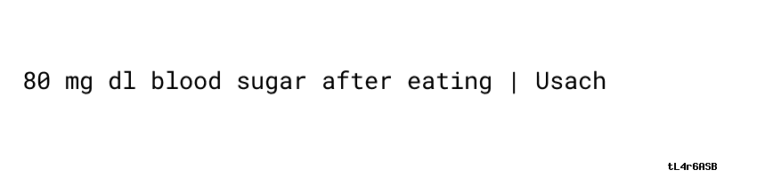 80 Mg Dl Blood Sugar After Eating - Blood Sugar Sex Magik - Usach